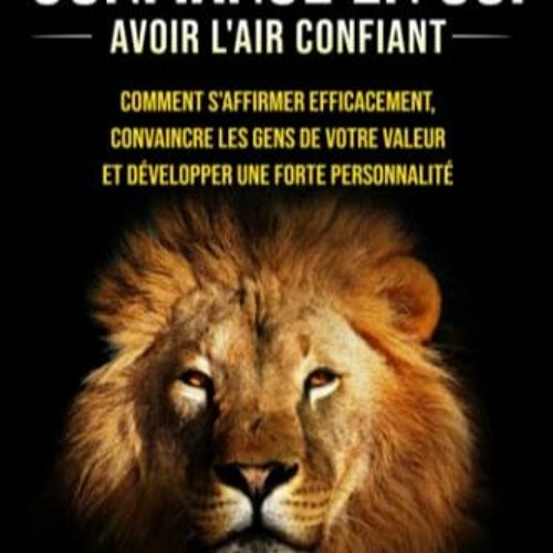 Stream Lire CONFIANCE EN SOI - Avoir l'air confiant: Comment s'affirmer ...