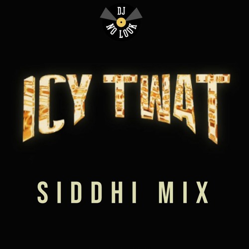 Stream THE ICYTWAT SIDDHI MIX by DJ No Look (DERK!) | Listen online for ...