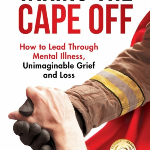 Stream PDF Taking the Cape Off: How to Lead Through Mental Illness ...