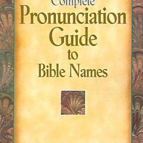Stream PDF read online Complete Pronunciation Guide to Bible Names by ...