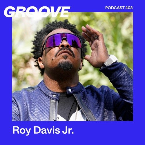 Stream Groove Podcast 403 - Roy Davis Jr. by Groove Magazin | Listen online for free on SoundCloud
