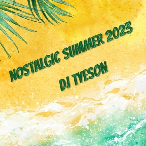 Stream Nostalgic Summer 2023 by TheDJTyeson | Listen online for free on ...