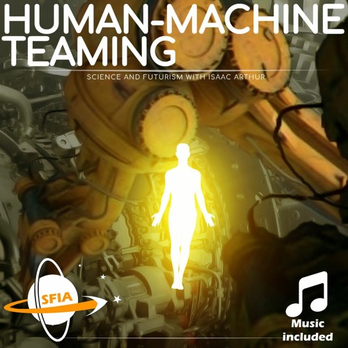 Stream episode Human-Machine Teaming by Isaac Arthur podcast | Listen ...