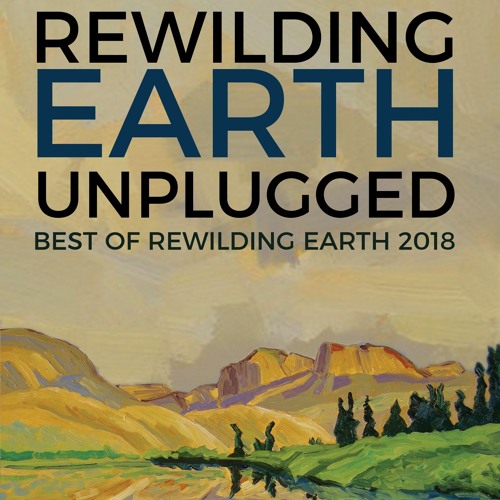 Stream Rewilding Earth Unplugged: Best of Rewilding Earth 2018 ...