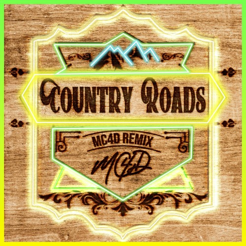 Stream Country Roads (MC4D Remix) by MC4D | Listen online for free on SoundCloud