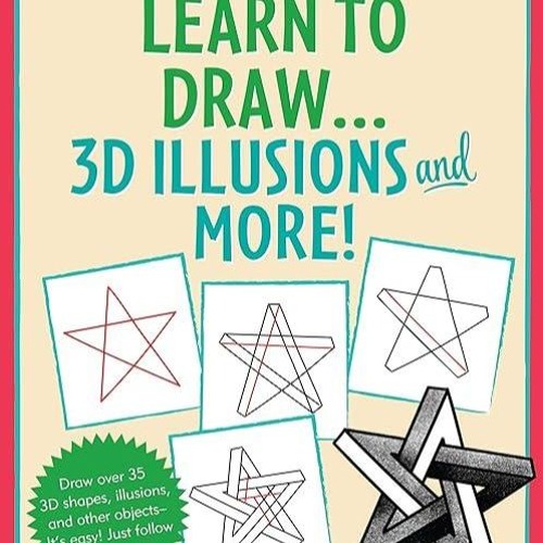 Stream PDF read online Learn to Draw 3D Illusions (Easy Step-by-Step ...