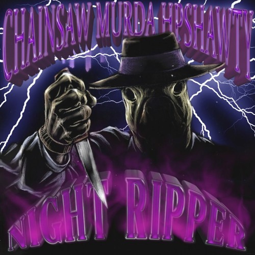 Stream NIGHT RIPPER (Prod. HPSHAWTY) by CHAINSAW MURDA | Listen online ...