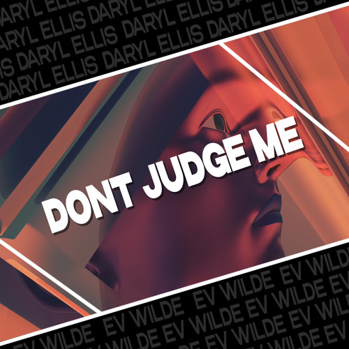 Stream Daryl Ellis X Ev Wilde - Dont Judge Me (Extended Mix) by Daryl ...
