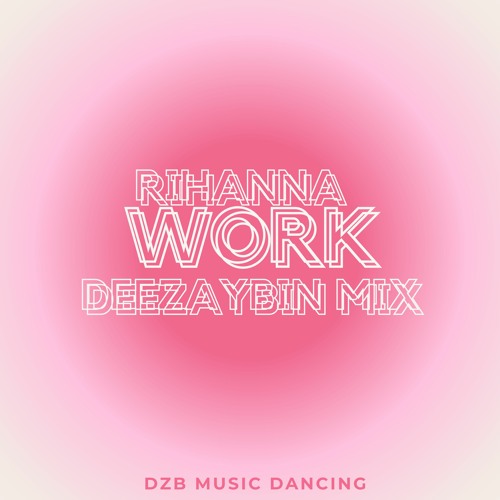 pumpyoursound.com | Rihanna x Work x DEEZAYBIN x MIX