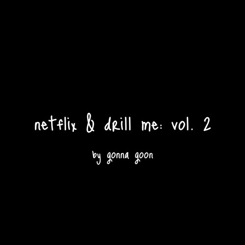 Stream netflix & drill me: vol. 2 by gonna goon | Listen online for ...