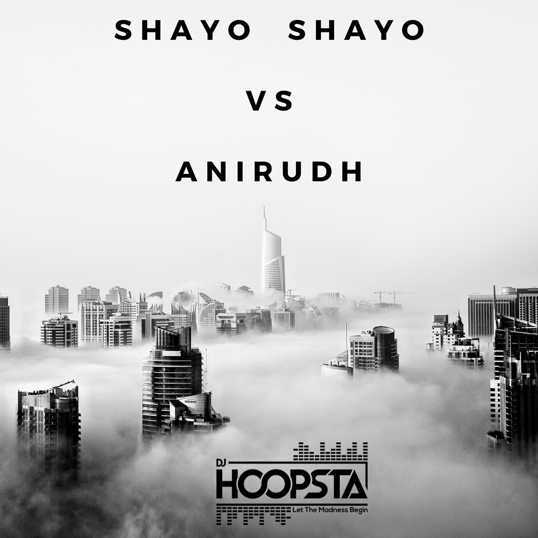 Stream Shayo Shayo Vs Anirudh - DJ Hoopsta by DJ Hoopsta | Listen ...