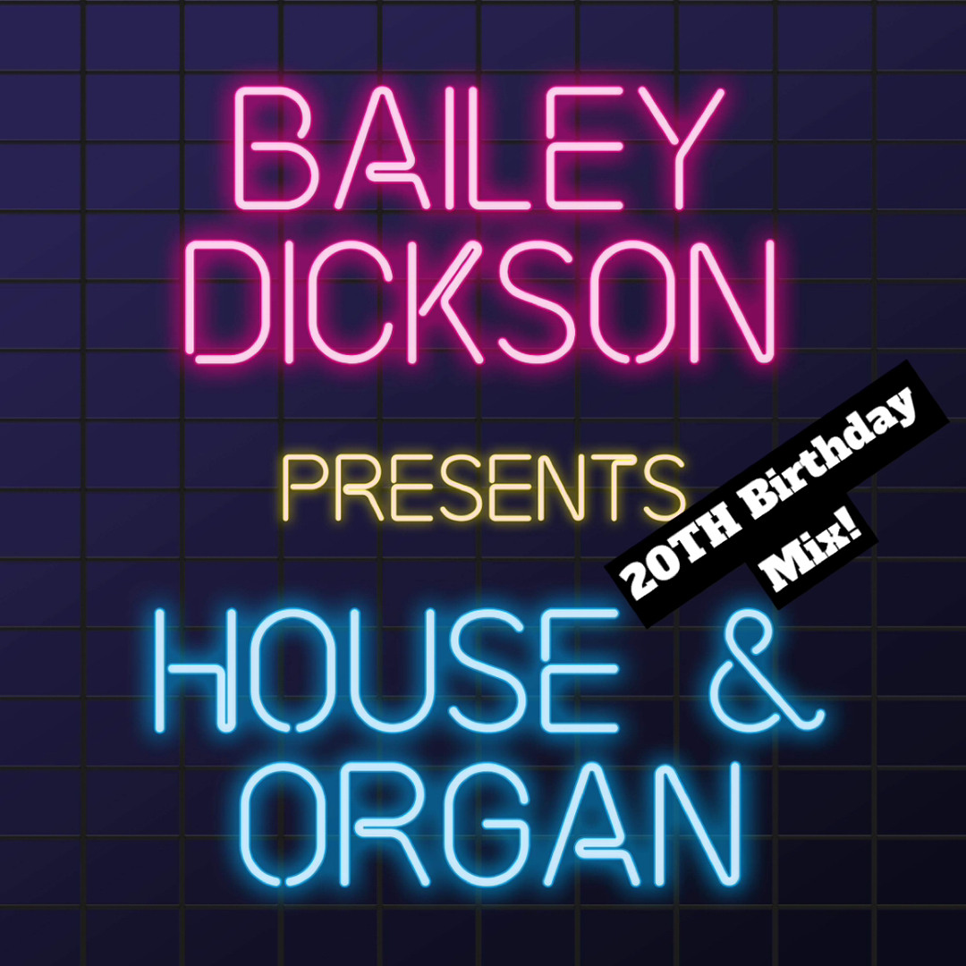 Stream House & Organ Vol 4 20th Birthday Mix by DJ Bailey Dickson ...