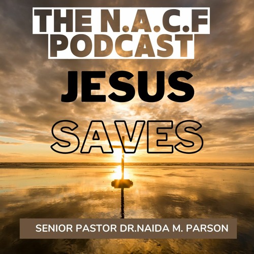 Stream Jesus Saves |Senior Pastor Dr. Naida M .Parson by N.A.C.F ...