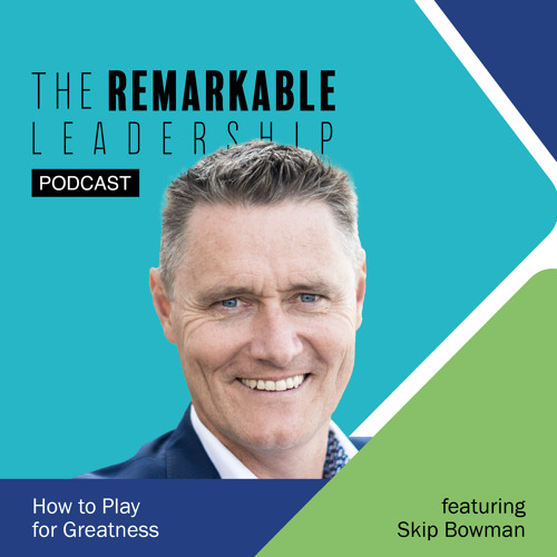 Stream How to Play for Greatness with Skip Bowman by The Remarkable Leadership Podcast | Listen ...