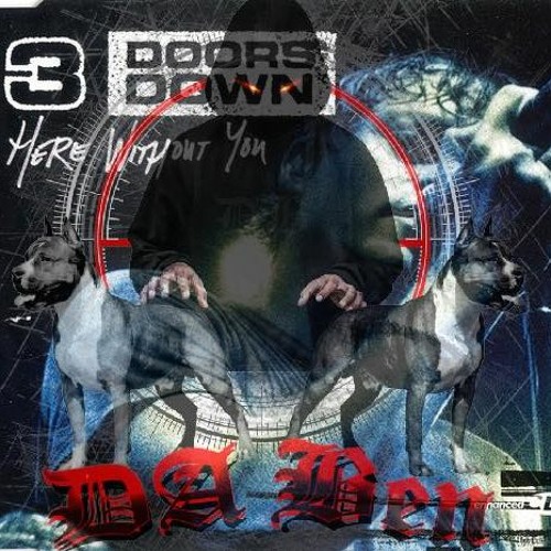 Stream 3 Doors Down Feat DA Ben - Here Without You by 𝕯𝕬 𝕭𝖊𝖓 | Listen ...