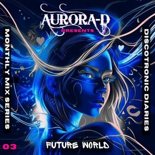 Stream Aurora-D - Discotronic Diaries - FutureWorld 03 by Aurora-D | Listen online for free on ...