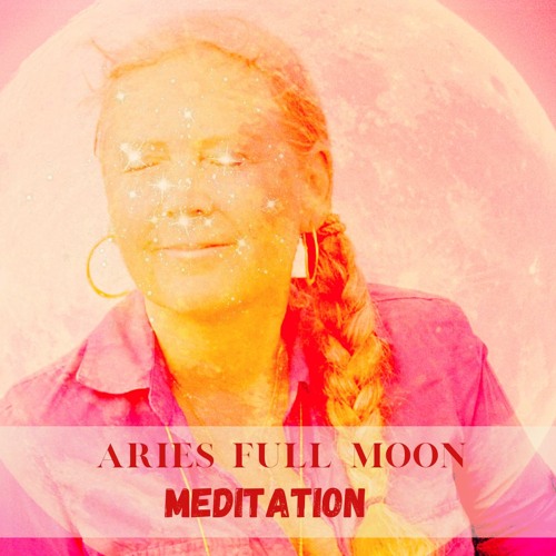 Stream Respectful energy with a Full Moon in Aries guided Energy ...
