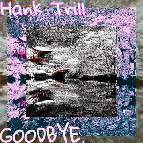 Stream Hank Trill | Listen to Goodbye. playlist online for free on ...