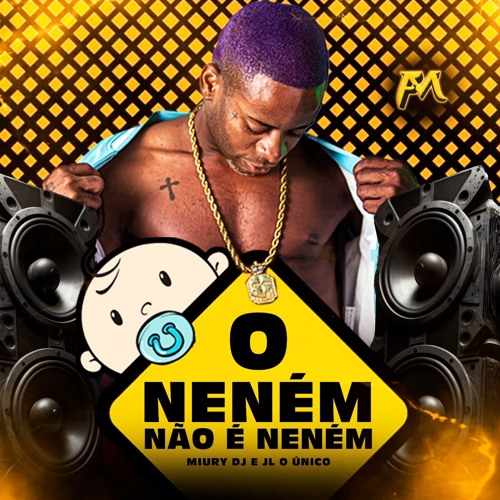 Stream O Nenem Nao é Nenem - Jl O Unico - Miury Dj by Miury Dj | Listen ...