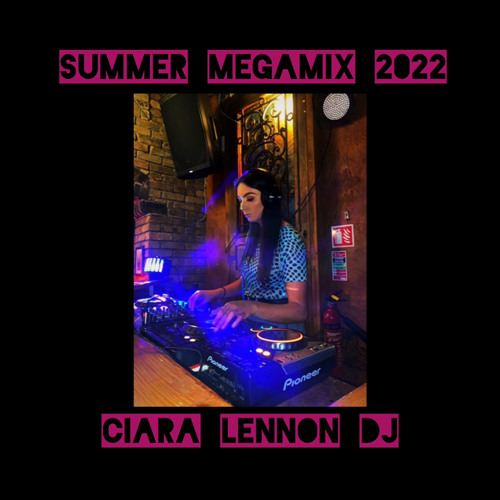 Stream SUMMER MEGAMIX 2022 - CIARA LENNON by Ciara Lennon | Listen ...