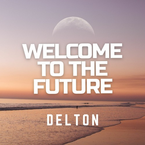 Stream Welcome to The Future by Delton | Listen online for free on ...
