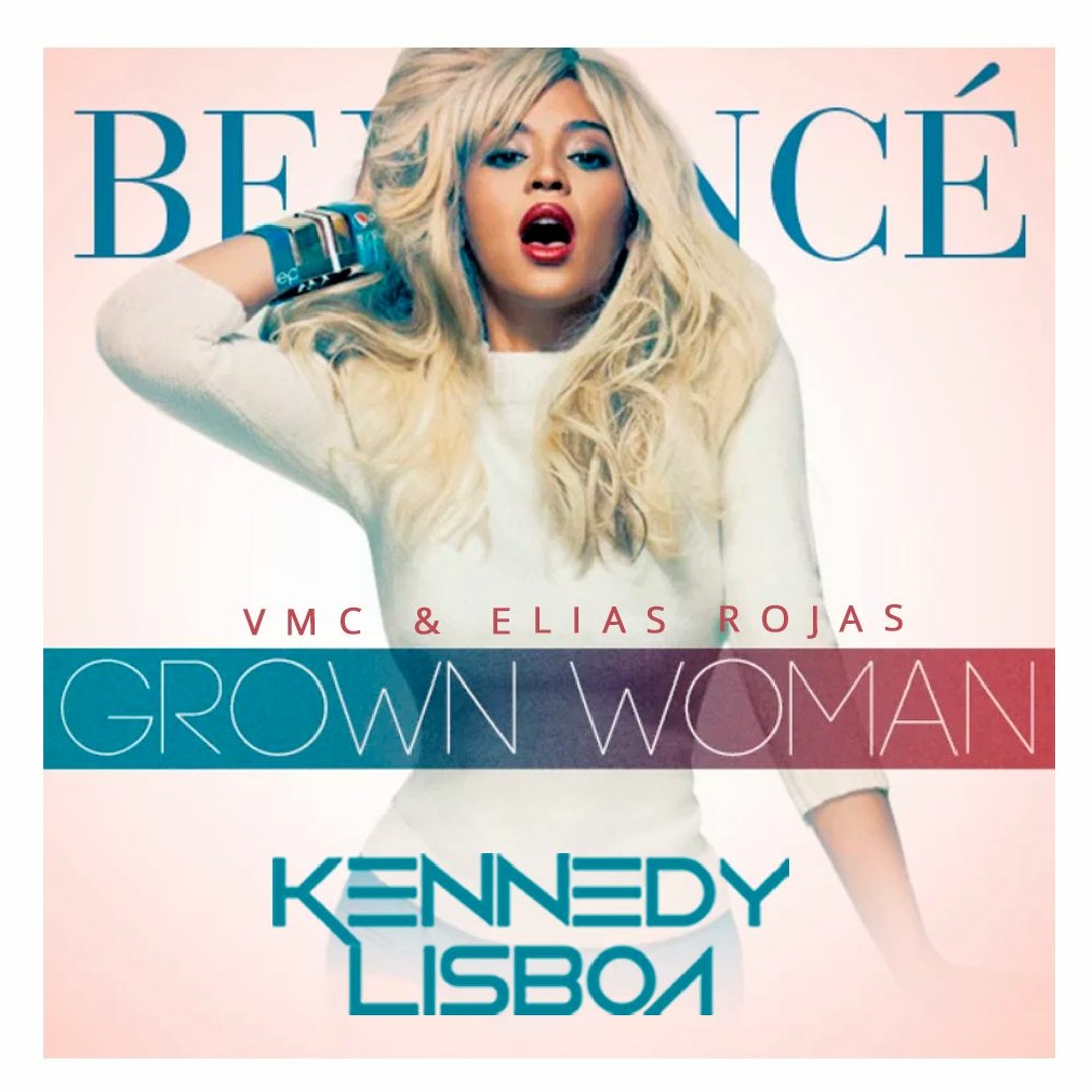 Stream Beyoncé Vs VMC Elias Rojas - Grown Woman (KENNEDY LISBOA MASH'22) Previa by KENNEDY ...