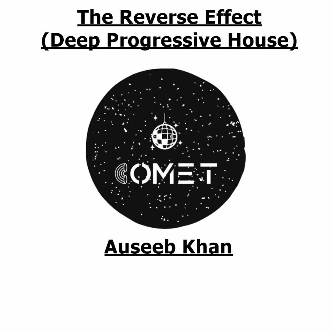 Stream The Reverse Effect (Deep Progressive House) - Auseeb Khan by COMET RECORDS | Listen ...