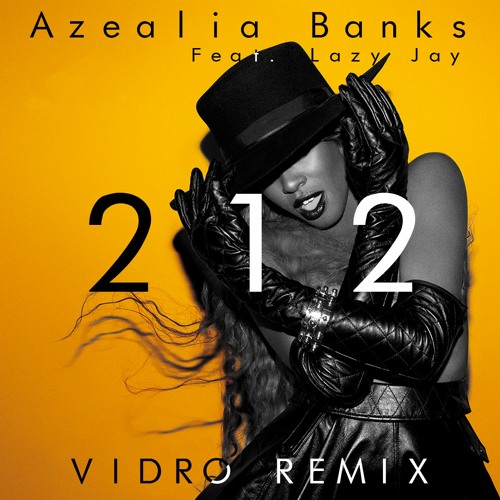 Stream AZEALIA BANKS - 212 FT. LAZY JAY (Vidro Remix) [FREE DOWNLOAD ...