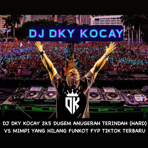 Stream DJ DKY KOCAY 2k5 DUGEM ANUGERAH TERINDAH (HARD) VS MIMPI YANG HILANG FUNKOT FYP TIKTOK ...