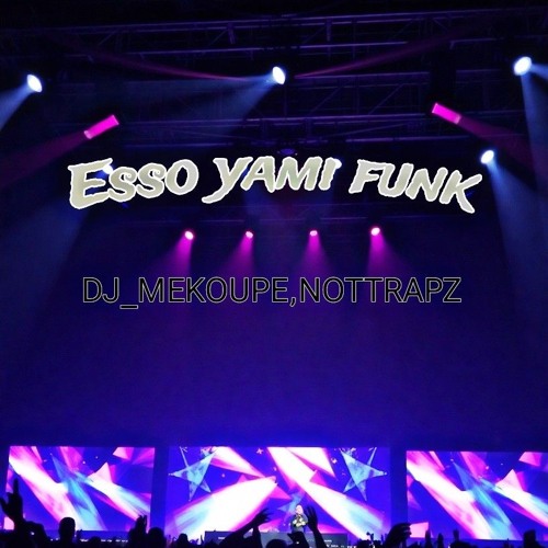 Stream ESSO YAMI FUNK by dj_mekoupe | Listen online for free on SoundCloud