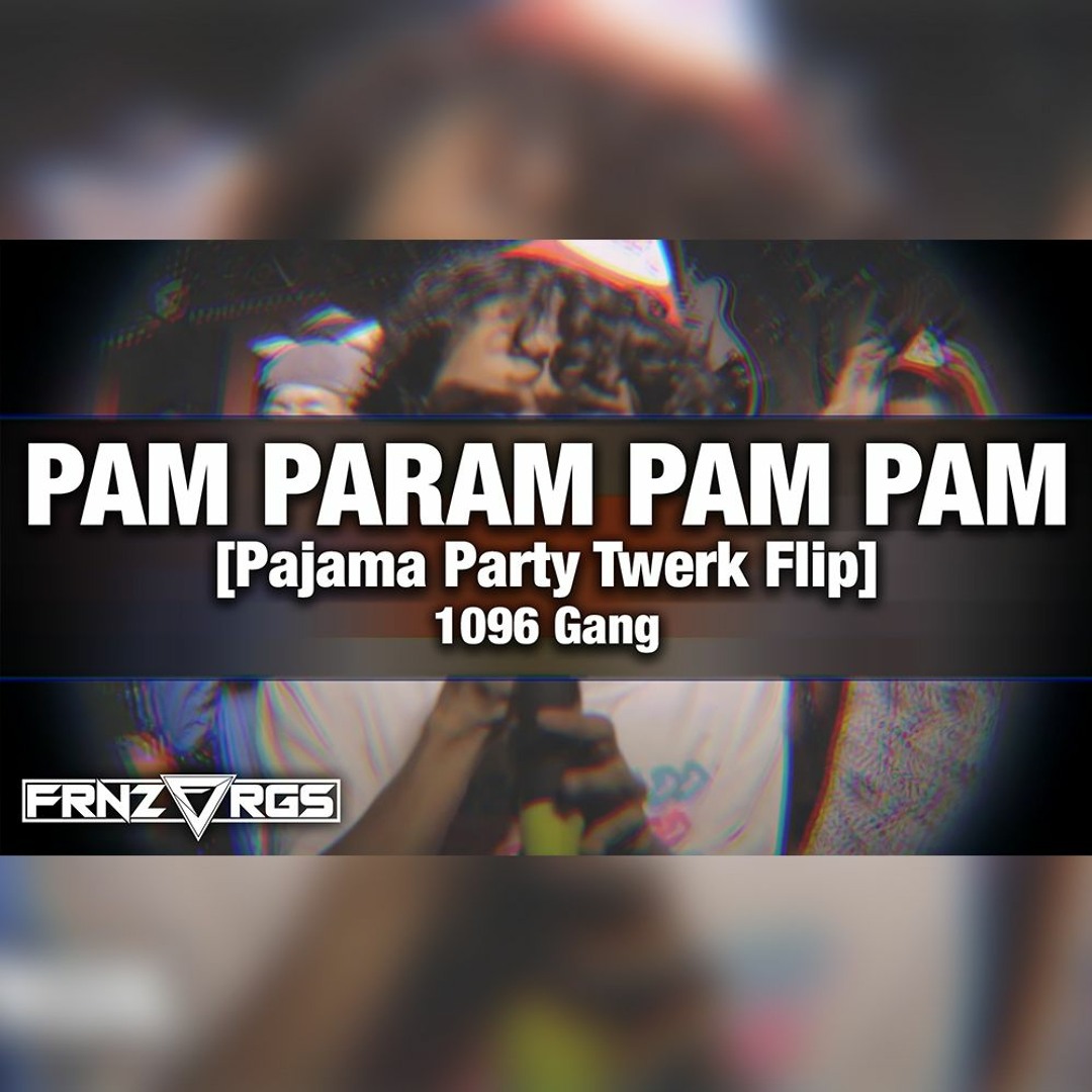 Stream Pam Param Pam Pam (FRNZVRGS Remix) [Pajama Party Twerk Flip] by ...