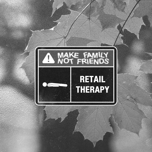Stream RETAIL THERAPY by MAKE FAMILY NOT FRIENDS | Listen online for ...