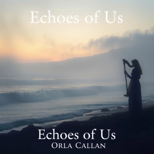 Stream Echoes of Us by Orla Callan | Listen online for free on SoundCloud
