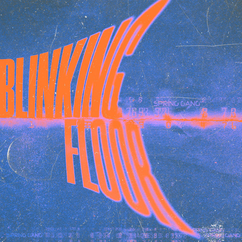 Stream Blinking Floor by spring gang | Listen online for free on SoundCloud