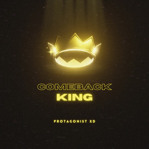Stream Comeback King by Protagonist XD | Listen online for free on SoundCloud