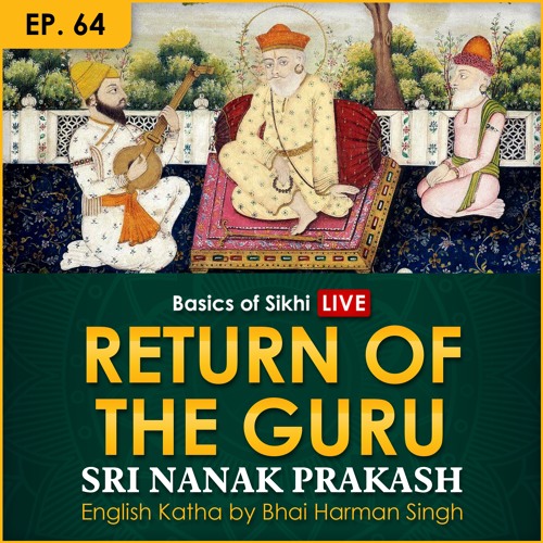 Stream #64 Return of the Guru | Sri Nanak Prakash (Suraj Prakash) English Katha by Basics of ...