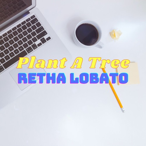 Stream Plant A Tree by Retha Lobato | Listen online for free on SoundCloud