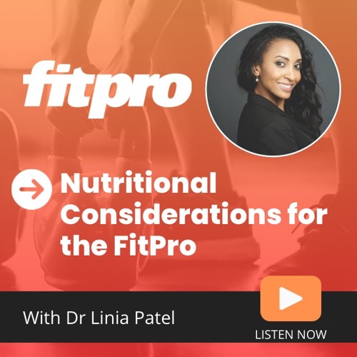 Stream Nutritional Considerations For The FitPro with Dr Linia Patel by ...