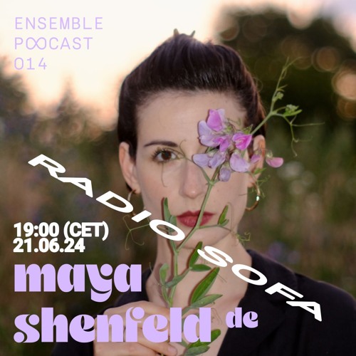 Stream Ensemble Podcast : Maya Schenfeld (21.06.24) by RADIO SOFA ...