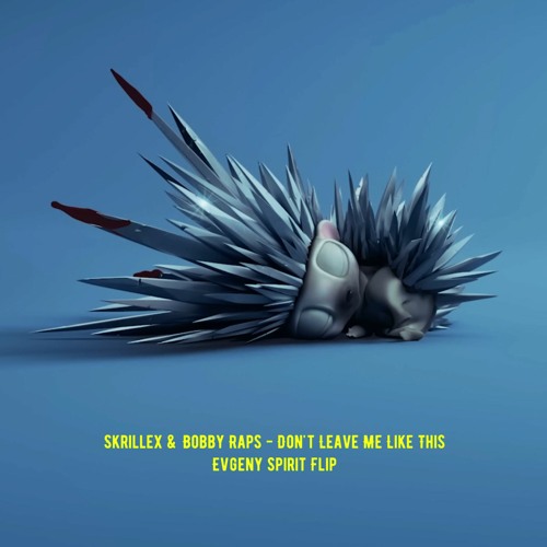 Stream Skrillex - Don't Leave Me Like This (Evgeny Spirit Flip) by Evgeny Spirit | Listen online ...
