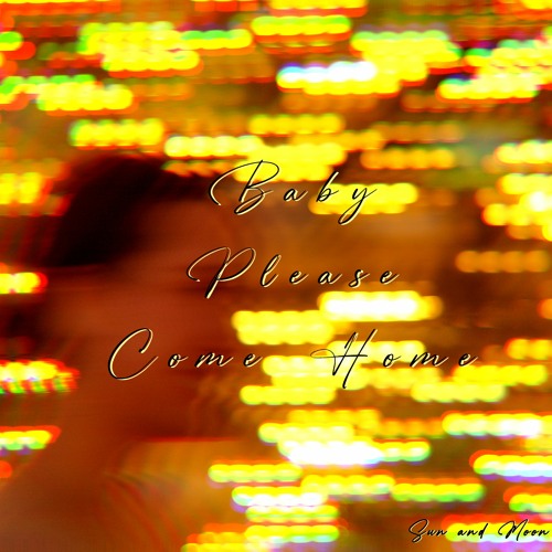 Stream Baby Please Come Home by Sun and Moon | Listen online for free ...