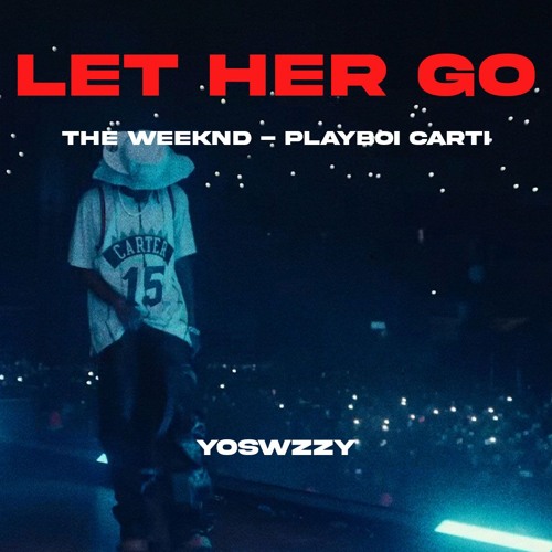 Stream Playboi Carti, The Weeknd - Let Her Go (Prod. @YoSwzzy) by ...