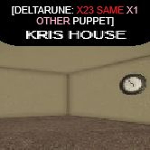Stream [Deltarune: The Same x23 Other x1 Puppet] Kris House by Puppet ...