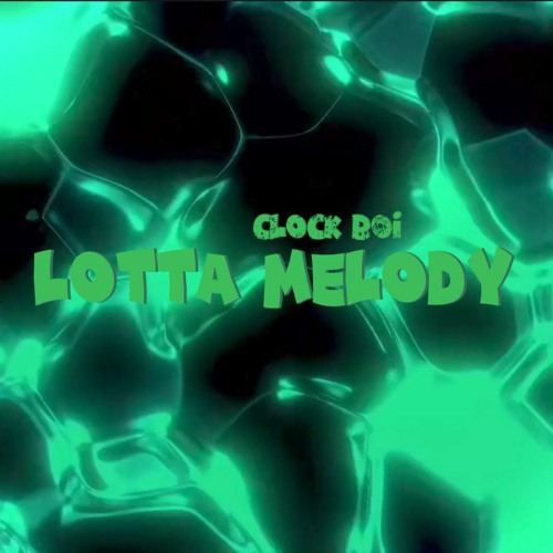 Stream Lotta Melody - CLOCK BOI by CLOCK BOI | Listen online for free ...