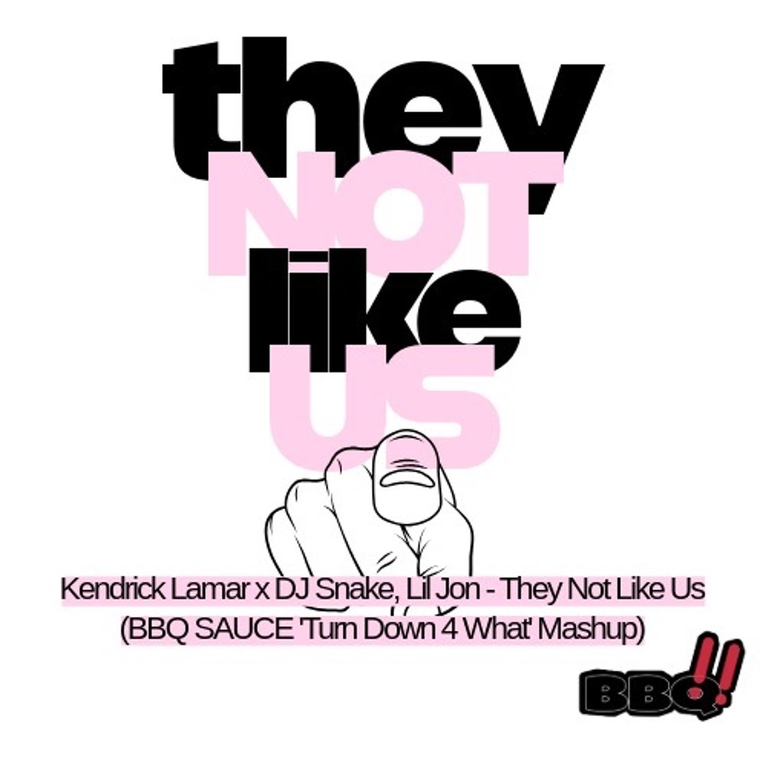 Stream Kendrick Lamar x DJ Snake, Lil Jon - They Not Like Us (BBQ SAUCE 'Turn Down 4 What ...