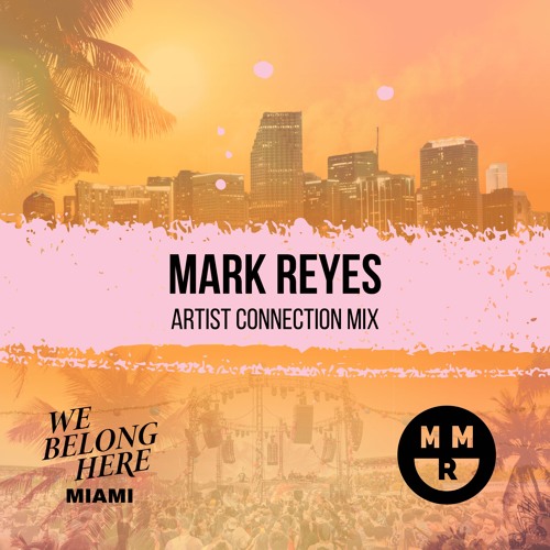 Stream Mark Reyes We Belong Here Miami 2025 Artist Connection Mix by ...