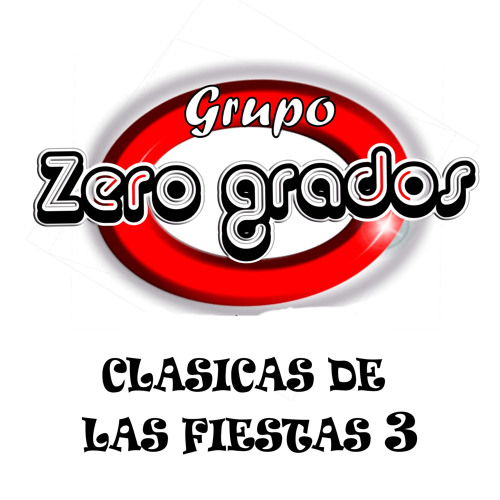 Stream LAS CLASICAS DE LAS FIESTAS 3 by Grupo zero grados | Listen online for free on SoundCloud