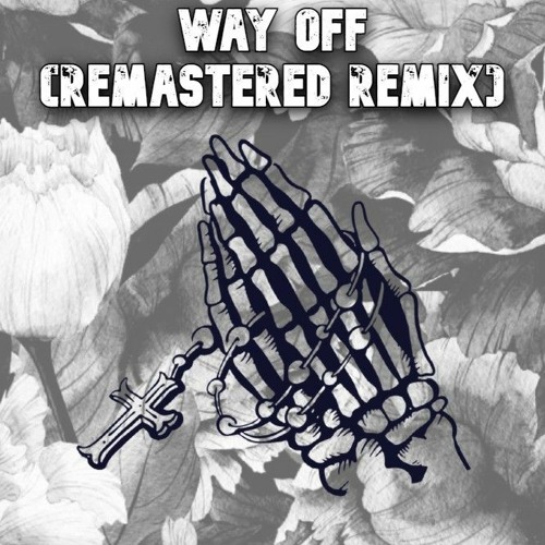 Way Off (REMASTERED REMIX) - Listen to music