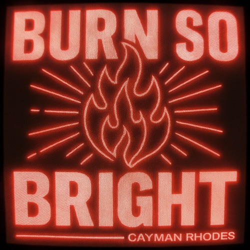 Stream Cayman Rhodes - BURN SO BRIGHT (FREE DOWNLOAD) by Cayman Rhodes ...