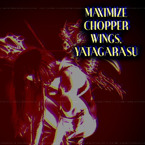 Stream MAXIMIZE CHOPPER WINGS, YATAGARASU by SUBPLIER | Listen online ...